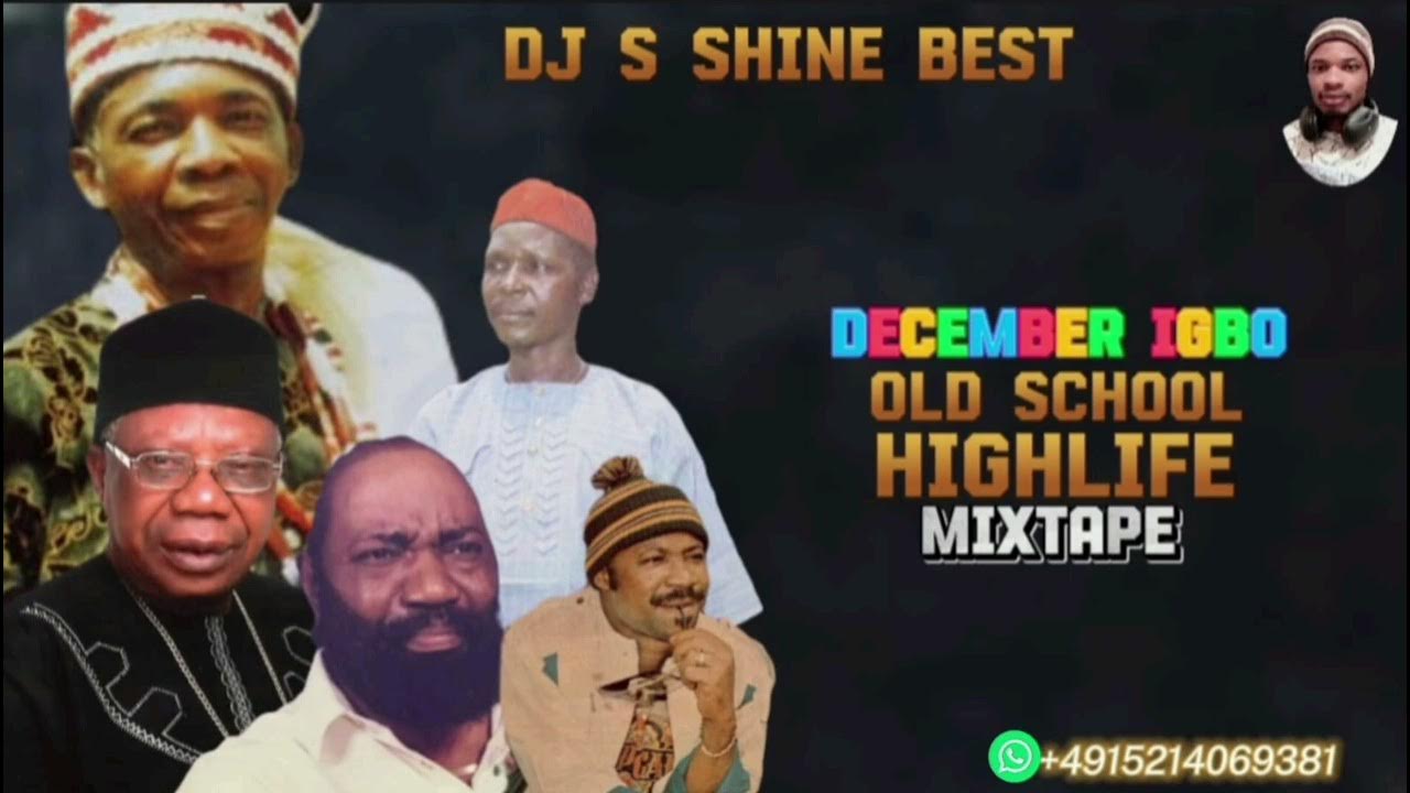 DECEMBER IGBO OLD SCHOOL HIGHLIFE MIXTAPE BY DJ S SHINE BEST FT OSADEBE / OLIVER / SIR WARRIOR ...