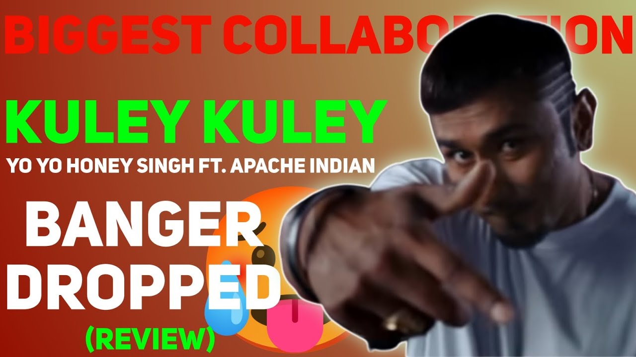 Kuley Kuley Song Review 🥵 | Yo Yo Honey Singh × Apache Indian Biggest ...