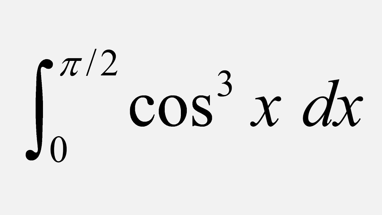 Definite Integral: Integral of cos^3(x) dx, x = 0 to Pi/2 - YouTube