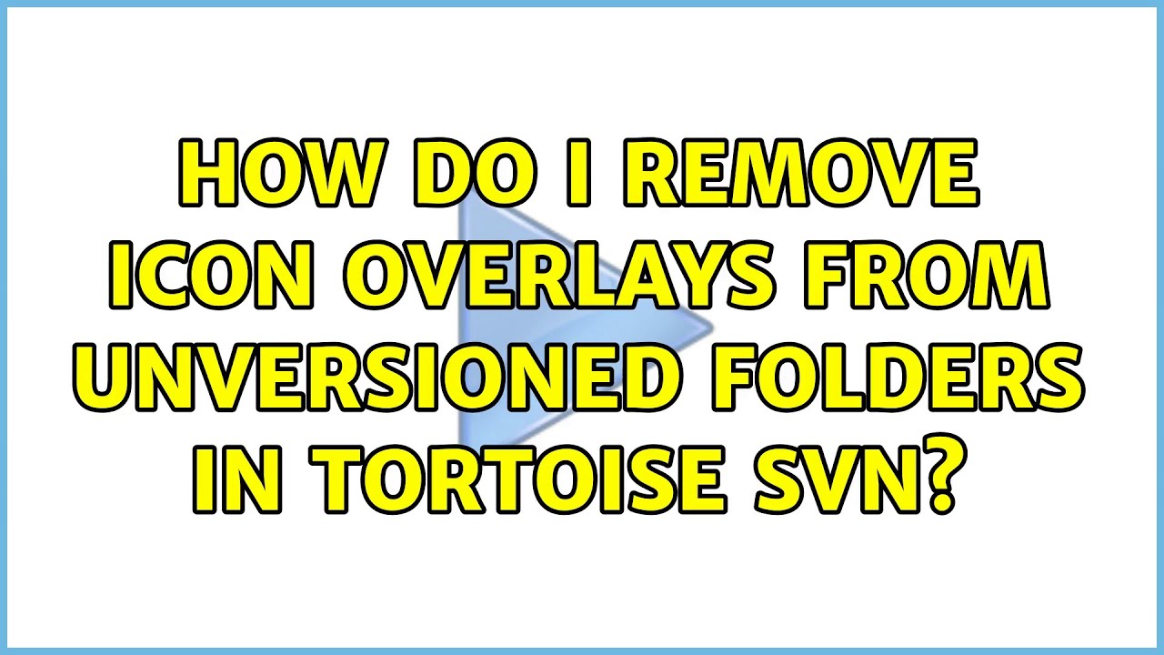 How Do I Remove Icon Overlays From Unversioned Folders In Tortoise SVN YouTube how-do-i-remove-icon-overlays-from-unversioned-folders-in-tortoise-svn-youtube