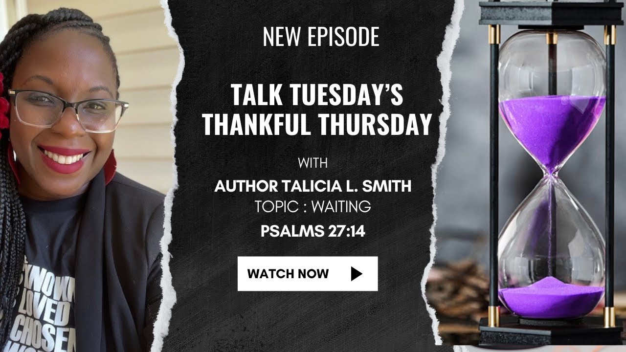 Talk Tuesday’s, Thankful Thursday “Waiting” Psalms 27:14 - YouTube