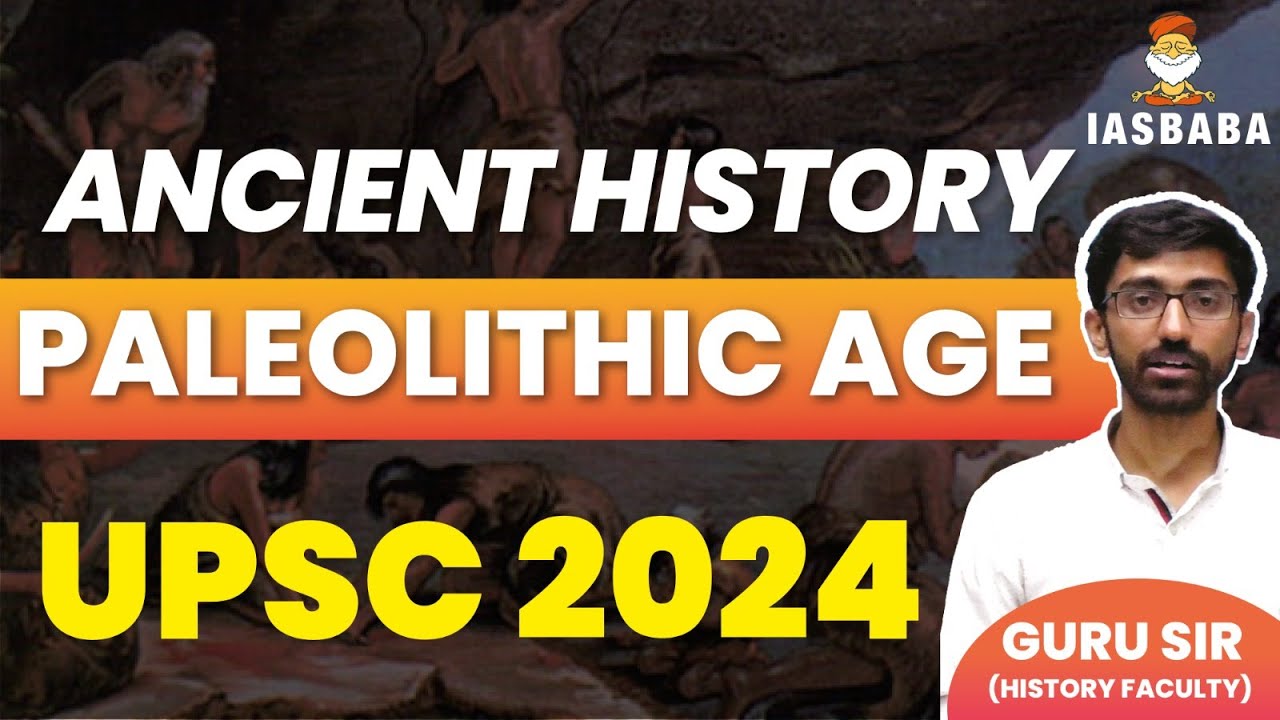 PALEOLITHIC AGE| ANCIENT HISTORY| PRELIMS EXCLUSIVE PROGRAM| UPSC ...