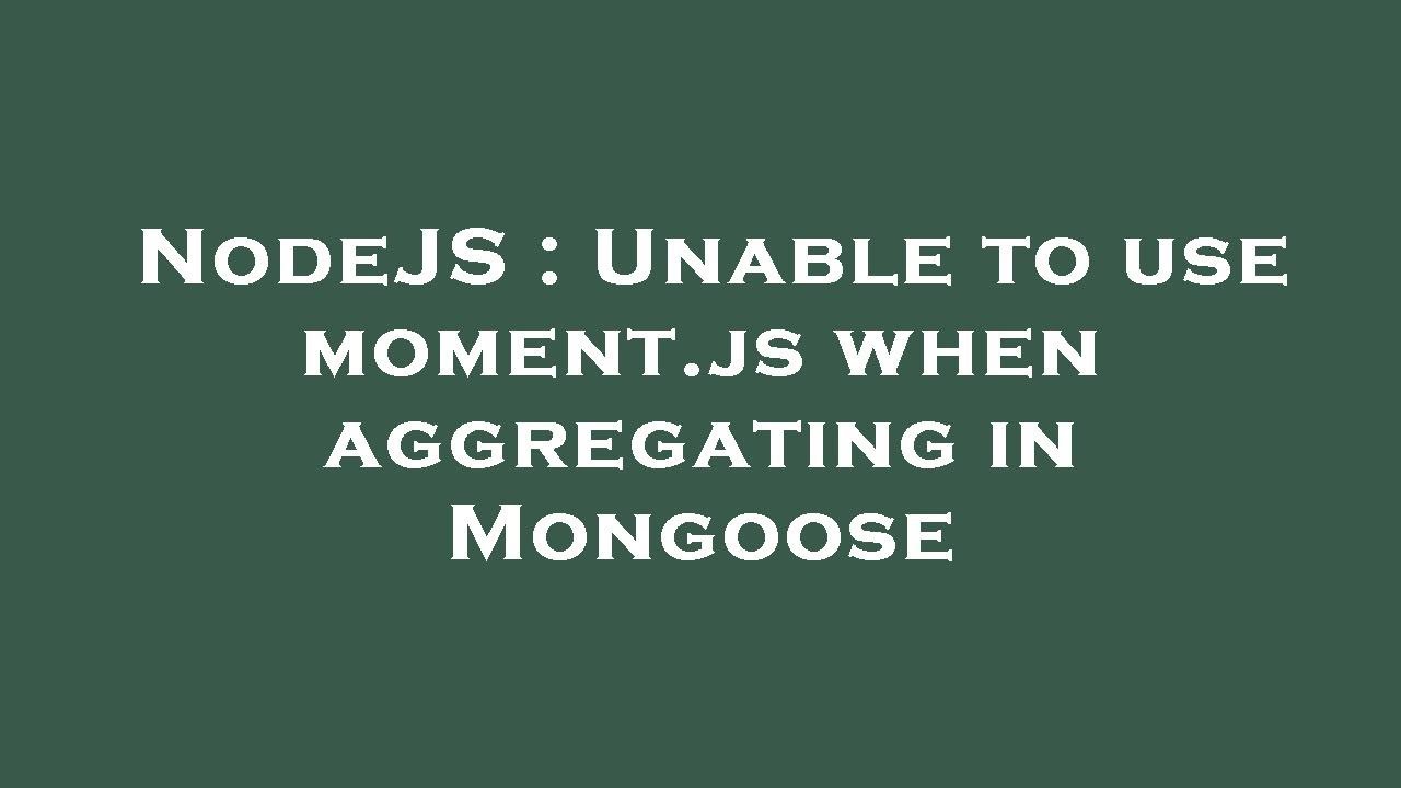 Nodejs Unable To Use Momentjs When Aggregating In Mongoose Youtube 3914