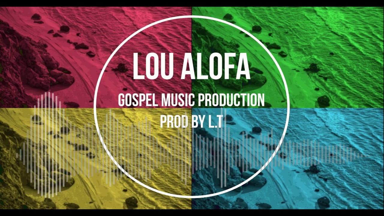 LOU ALOFA BY LANCE TAUALA Gospel Music Production - YouTube
