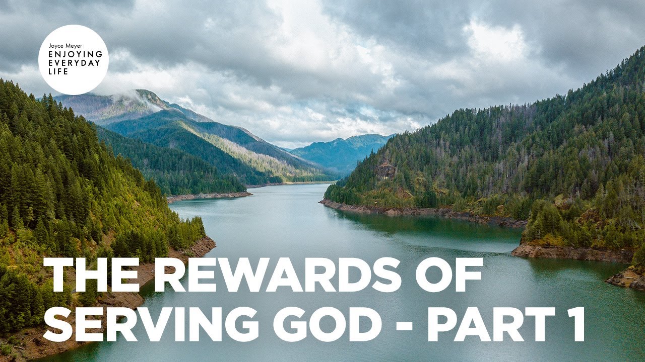 The Rewards of Serving God - Pt 1 | Enjoying Everyday Life | Joyce ...
