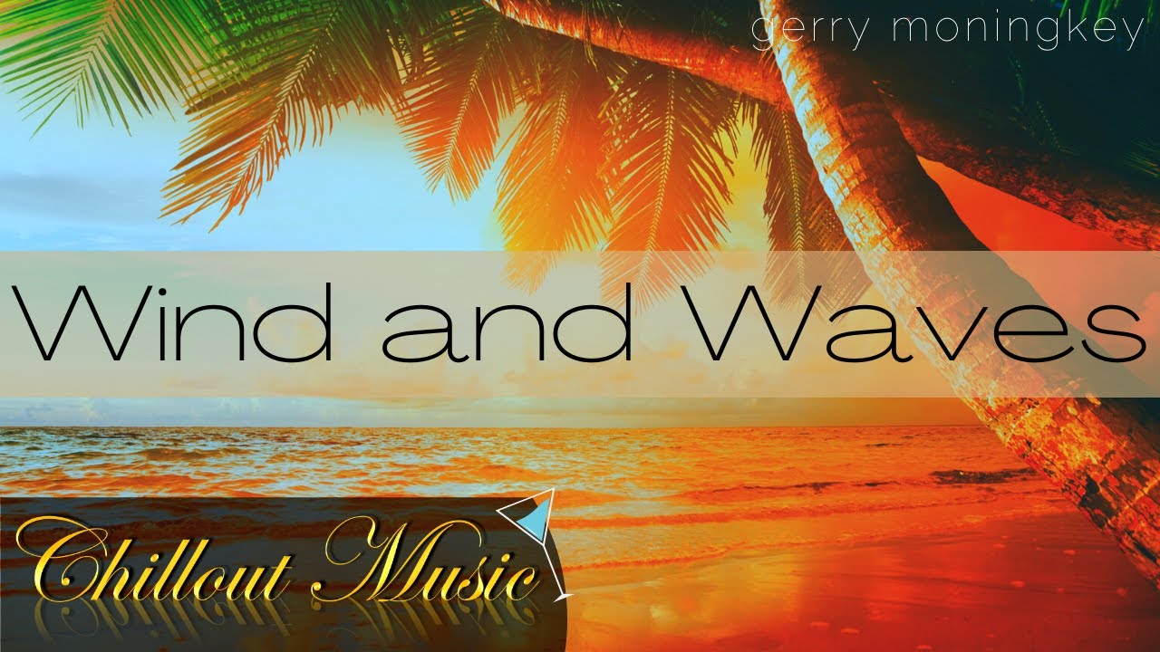 Wind and Waves - Relaxing Chillout Lounge Music - YouTube