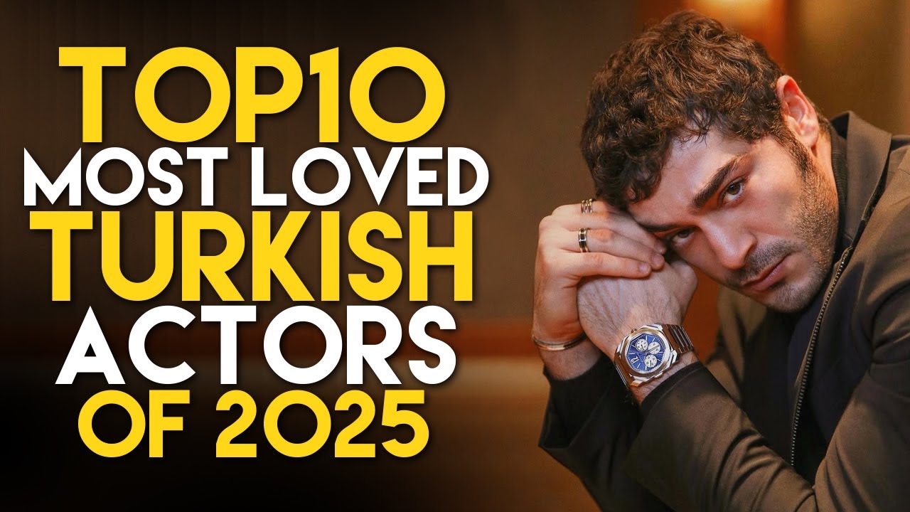 Top 10 Most Loved Turkish Actors You Must Know in 2025 - YouTube