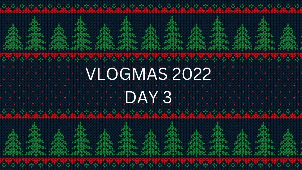 Vlogmas 2022 | Day 3 | December 3rd 2022 - YouTube