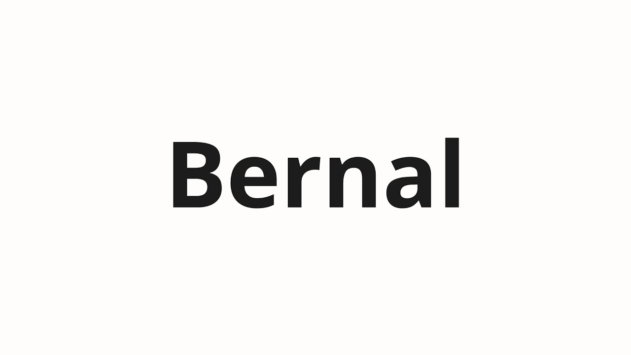 How to pronounce Bernal - YouTube