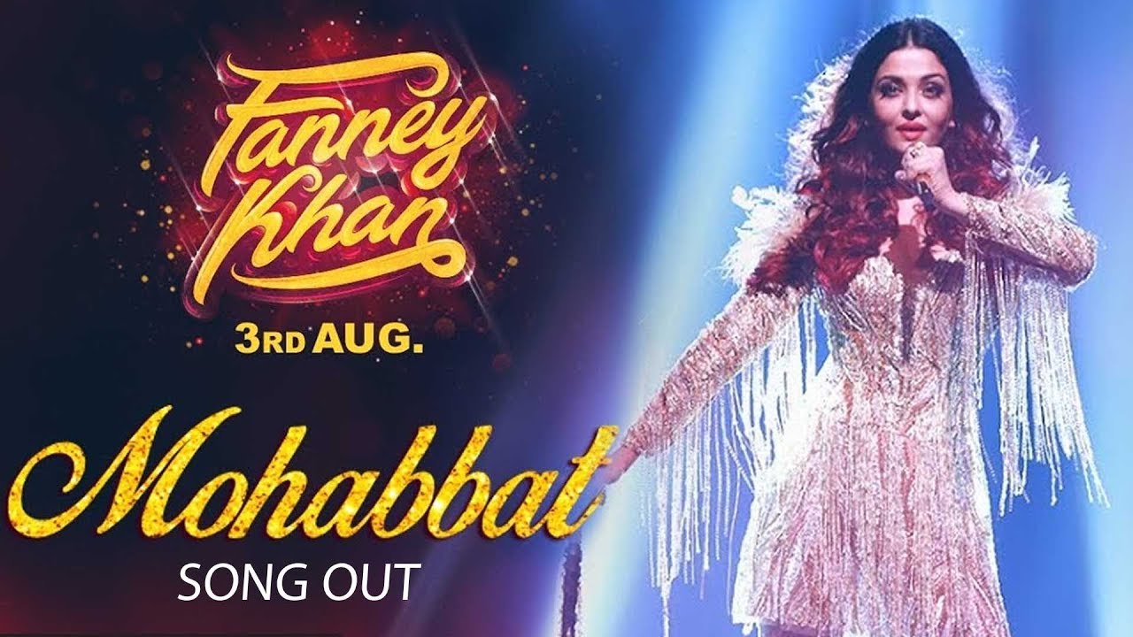 Mohabbat Video Song Out | FANNEY KHAN | Aishwarya Rai Bachchan ...
