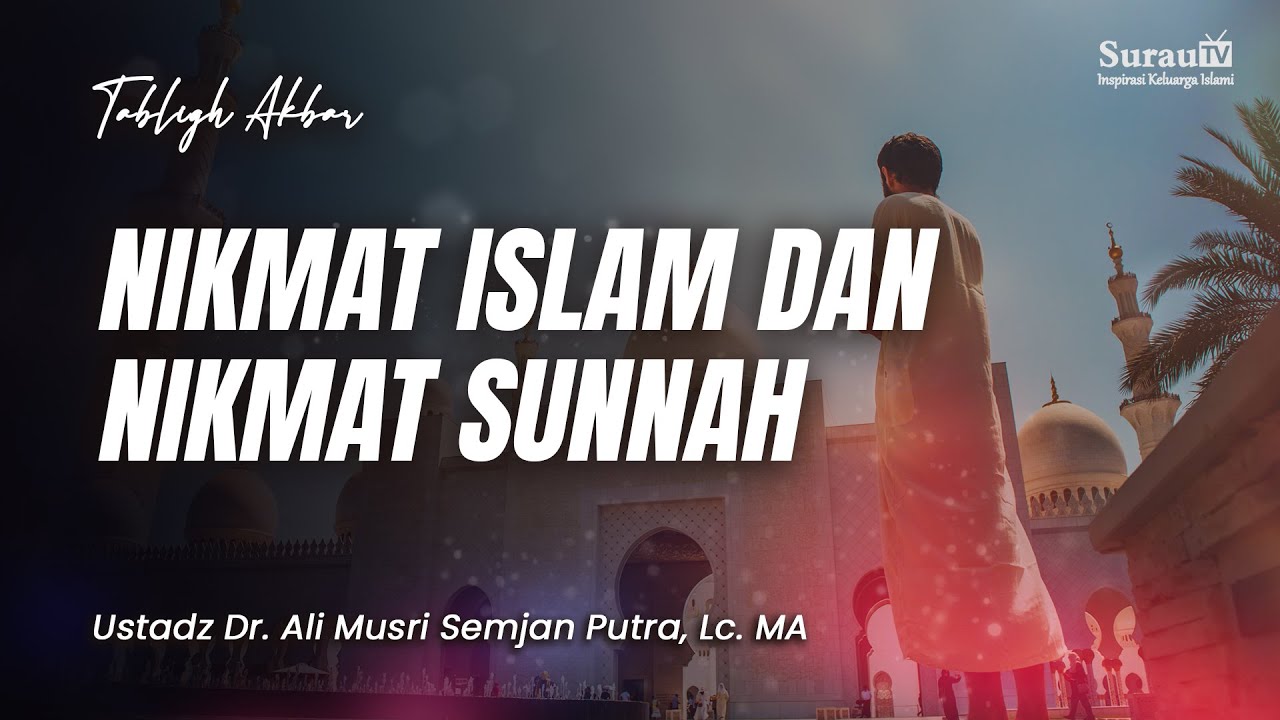 Nikmat Islam Dan Nikmat Sunnah | Ustadz Dr. Ali Musri Semjan Putra, Lc ...