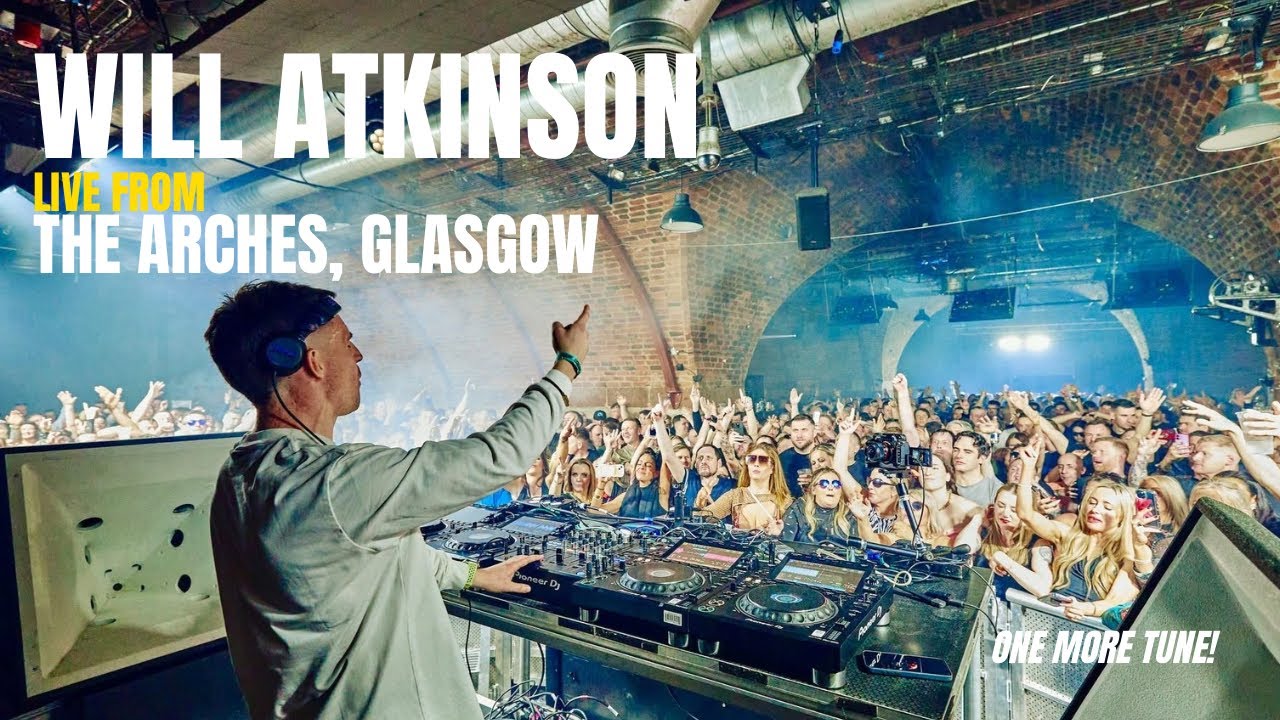 Will Atkinson Live at The Arches for ONE MORE TUNE (4K DJ Set) - YouTube