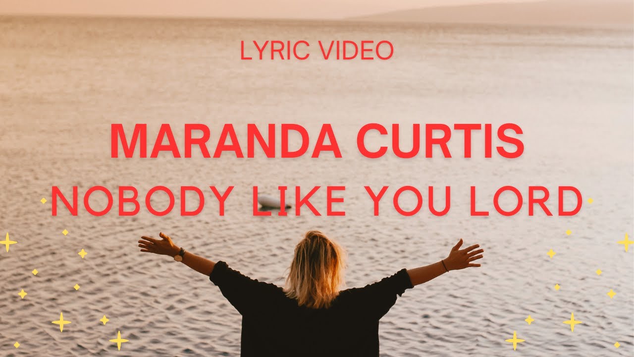 Maranda Curtis | Nobody Like You Lord Lyric Video #worship - YouTube