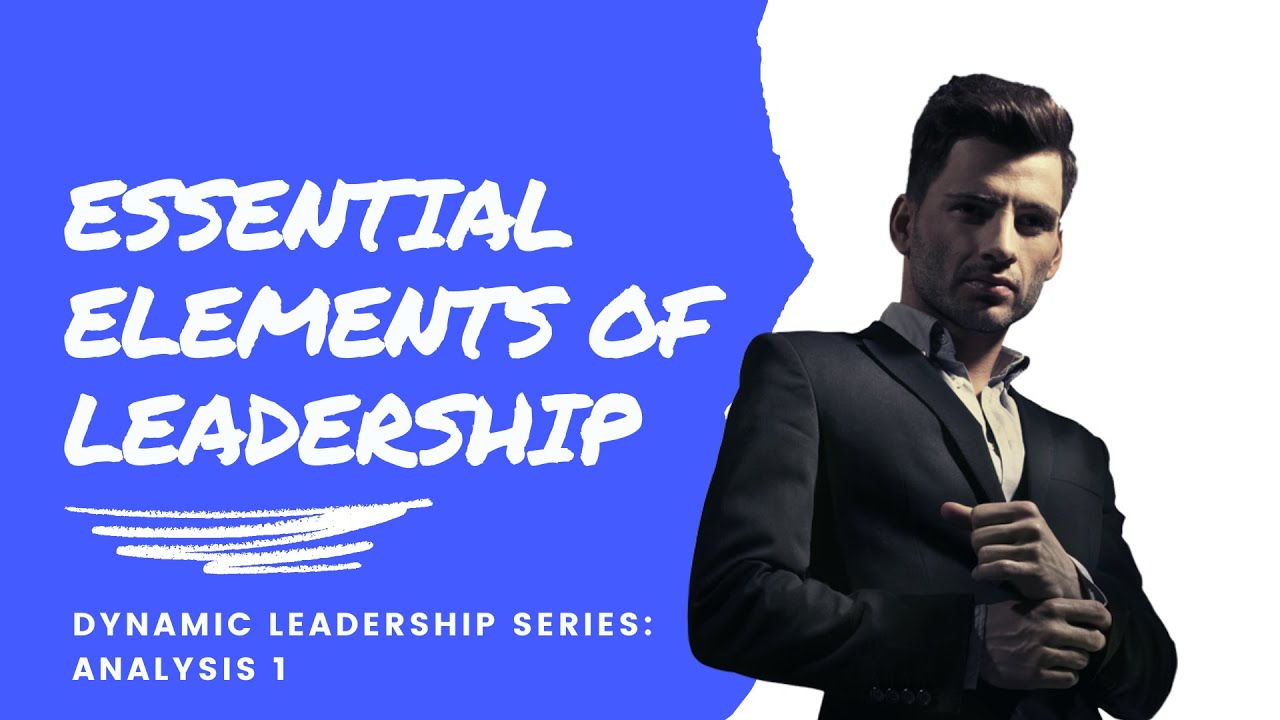 Essential elements of leadership || Dynamic Leadership series - YouTube