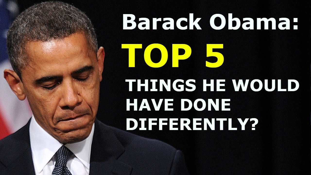 Top 5 Things Obama Would Have Done Differently - YouTube