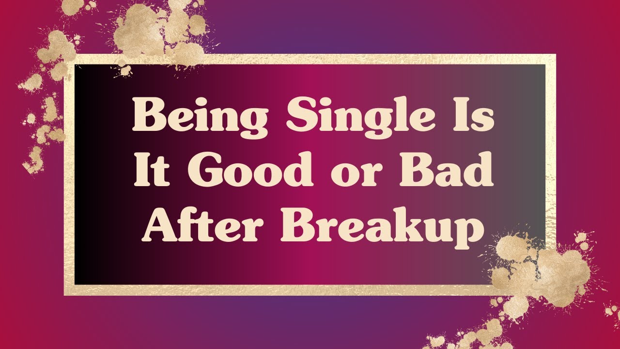 Being Single Is It Good or Bad After Breakup | #breakup #single #ex ...