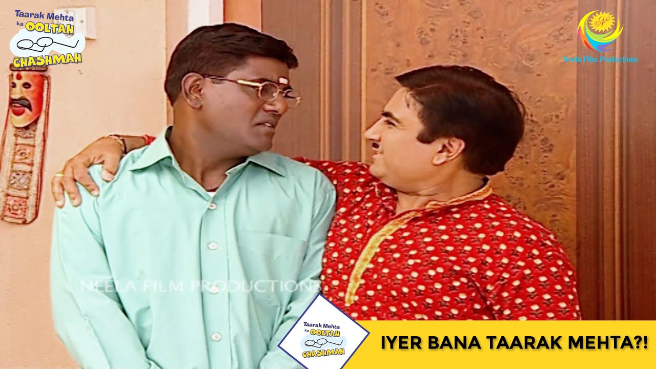 Iyer Bana Taarak Mehta?! | Taarak Mehta Ka Ooltah Chashmah I तारक मेहता ...