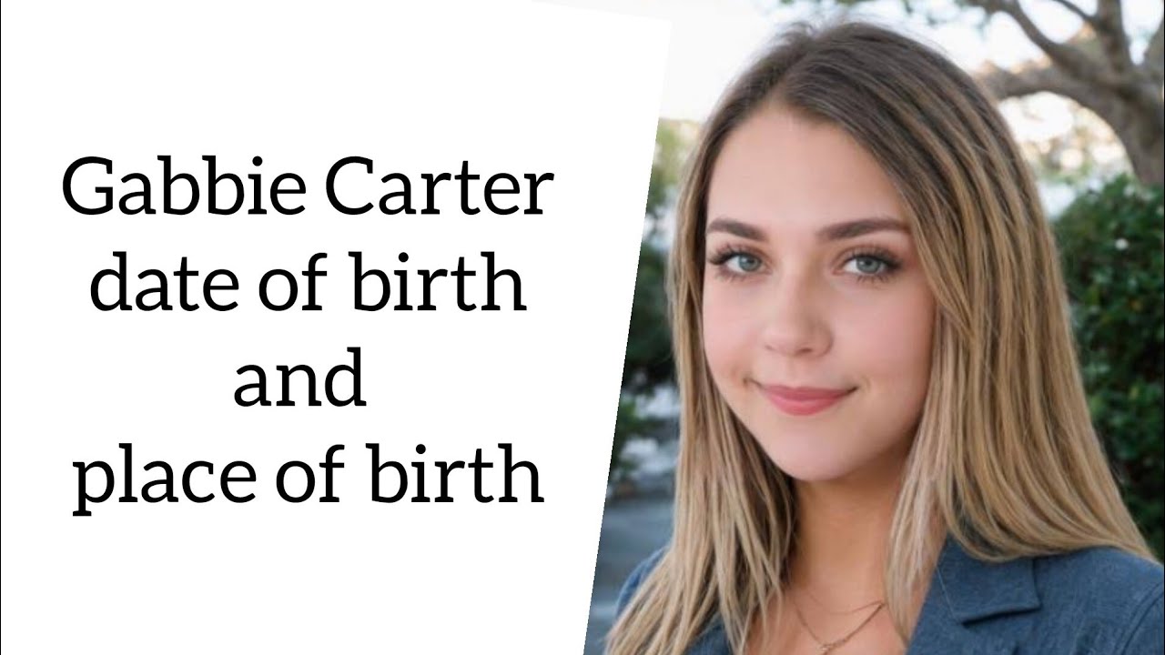 Gabbie Carter date of birth and place of birth - YouTube