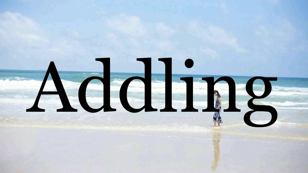 How To Pronounce Addling🌈🌈🌈🌈🌈🌈Pronunciation Of Addling - YouTube
