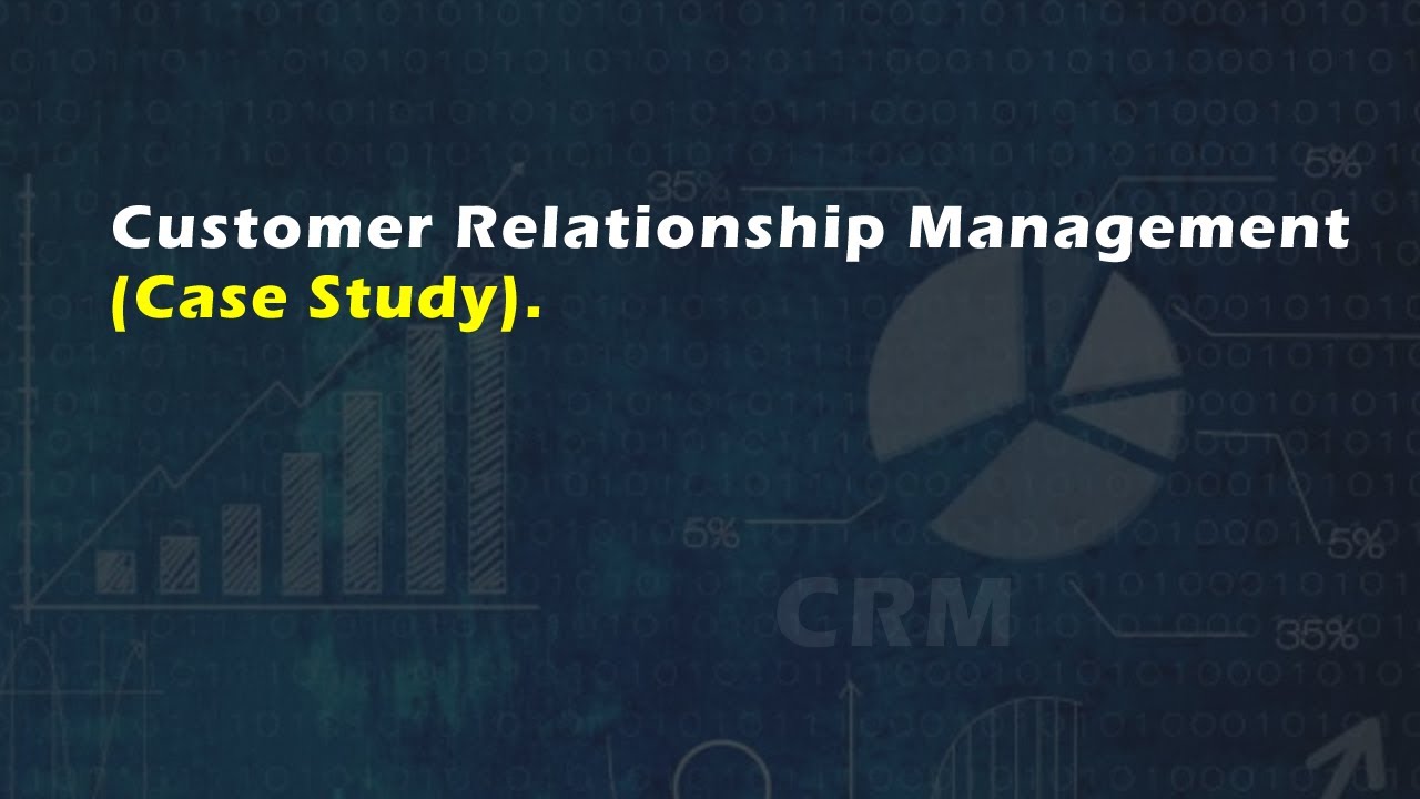 Customer Relationship Management (Case Study). - YouTube