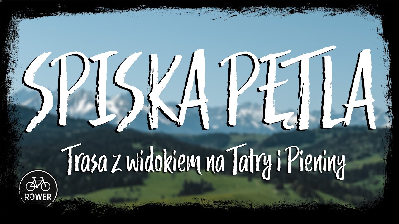 PĘTLA SPISKA | Trasa z widokiem na Tatry i Pieniny - YouTube