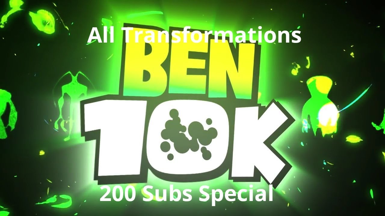 Ben 10K All Transformations (200 Subscribers Special) - YouTube