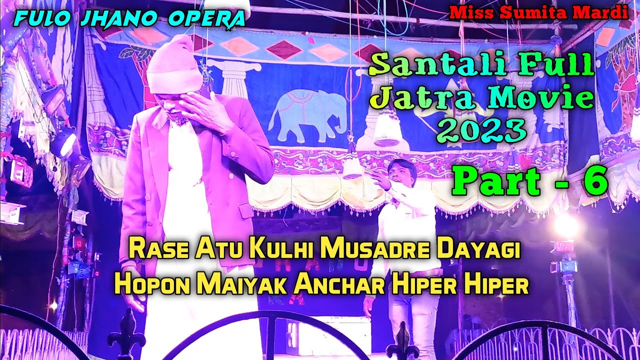 Santali Full Jatra Movie 2023/Part - 6/Rase Atu Kulhi Musadre/Fulo ...