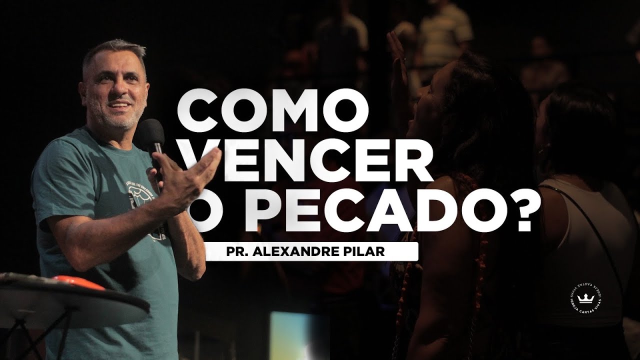 Como Vencer o Pecado | Pr. Alexandre Pilar - YouTube