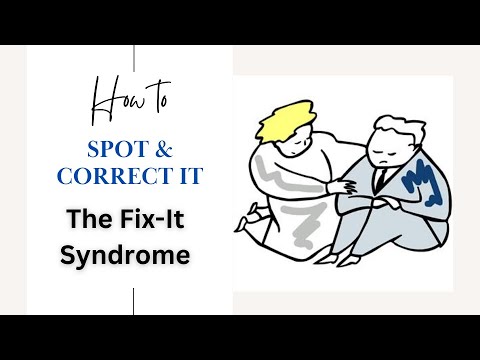 How to Spot and Correct The Fix-It Syndrome
