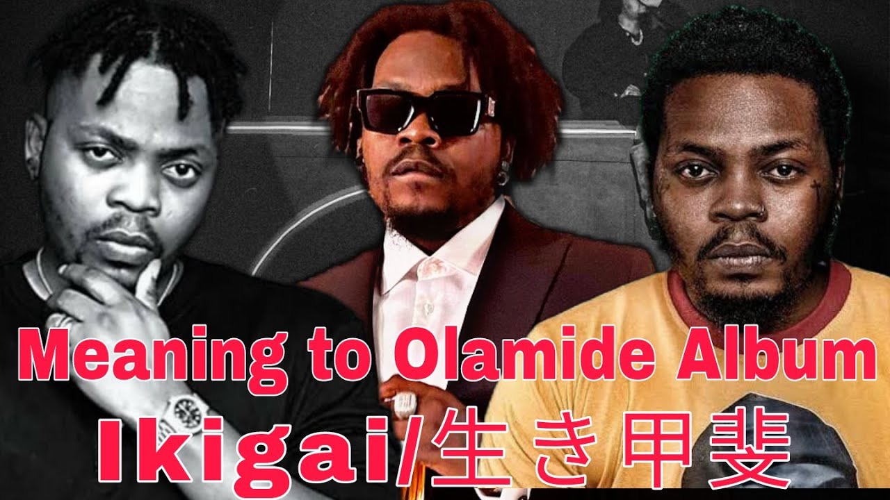 The Meaning to Olamide New Album Ikigai/生き甲斐 - Full Details and ...