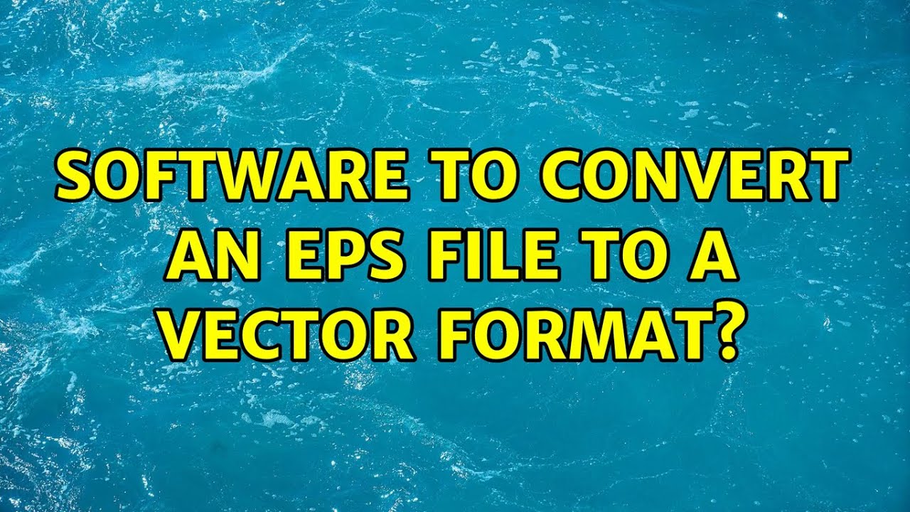 Software to convert an EPS file to a vector format? (2 Solutions ...