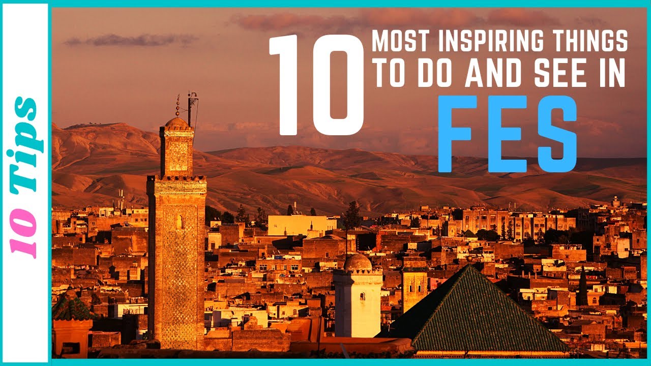 10 Most Inspiring Things To Do And See In Fes I Travel Tips 2021 - YouTube