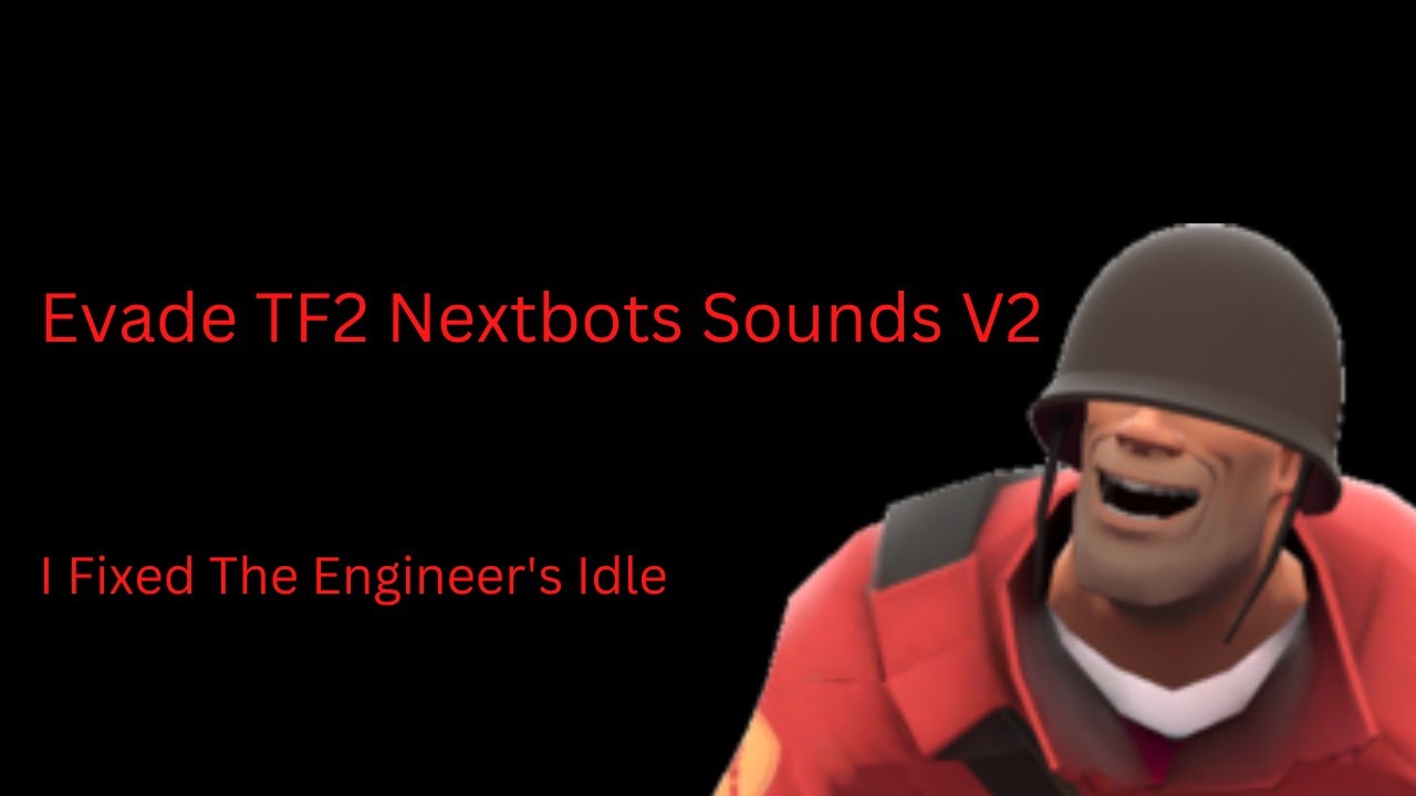 Evade TF2 Nextbots Sounds V2 (Fixed Engineer Idle) - YouTube