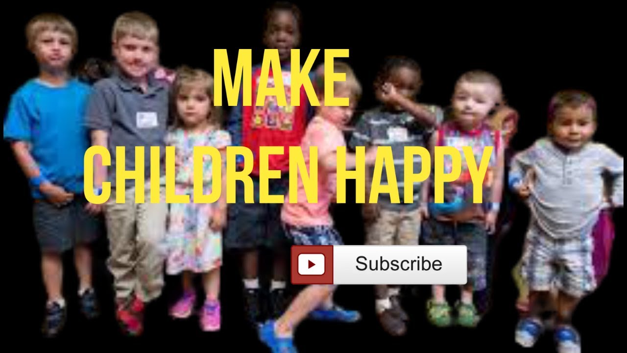 MAKE CHILDREN HAPPY - YouTube