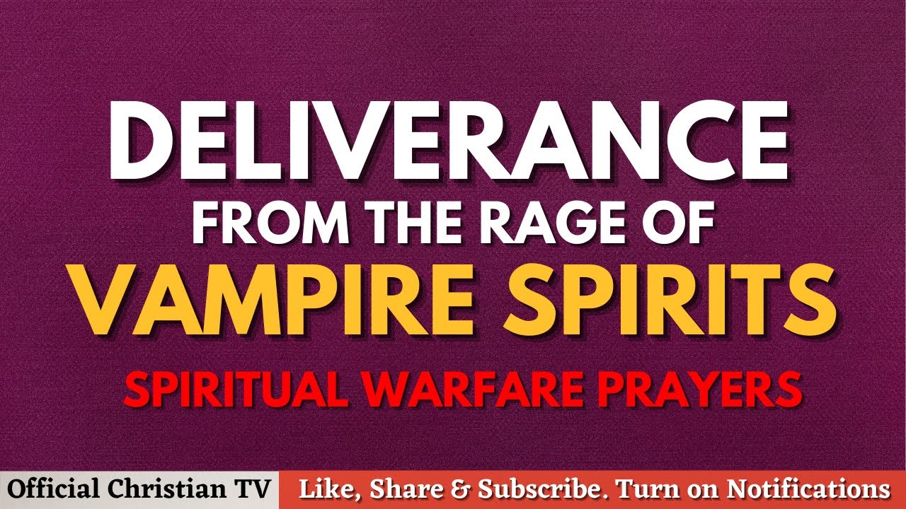 Confronting the Rage of Vampire Spirit | Spiritual Warfare Prayers ...