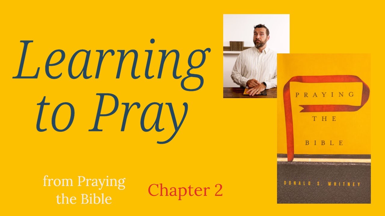 Learning to Pray--from Praying the Bible by Donald Whitney - YouTube