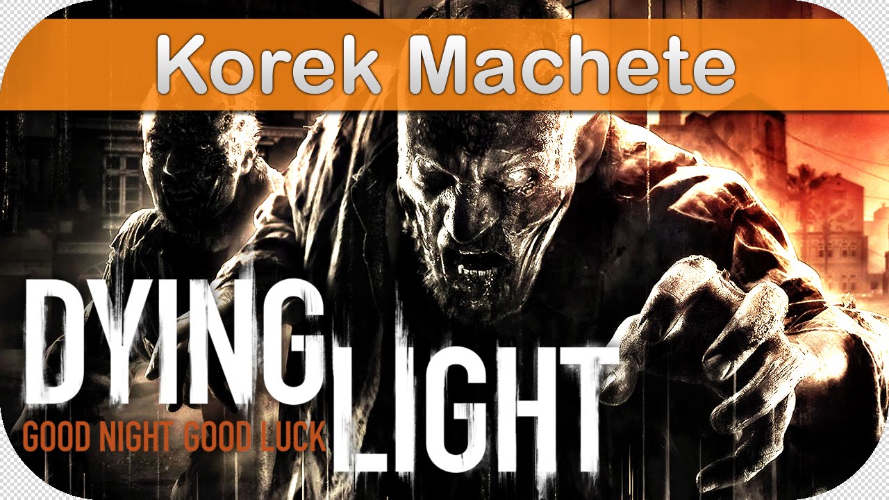 Dying Light | Korek Machete - stärkste Startwaffe - Guide [Deutsch ...