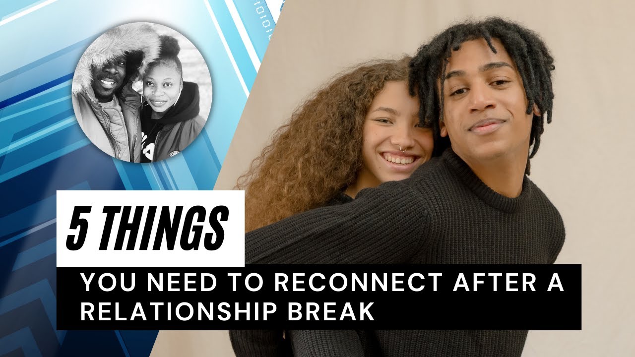 5 Things You Need To RECONNECT After A Relationship Break - YouTube