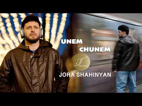 Jora Shahinyan - Unem Chunem