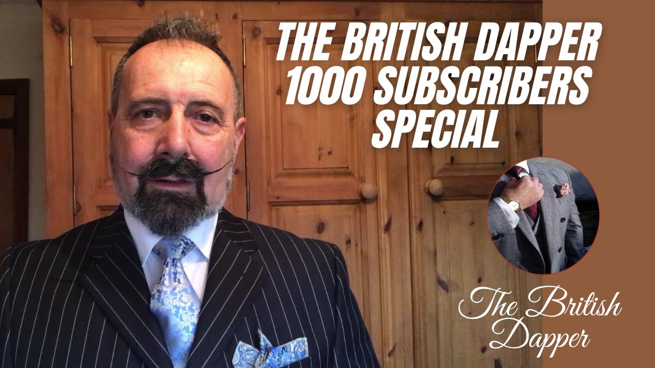 The British Dapper 1000 Subscribers Special - YouTube