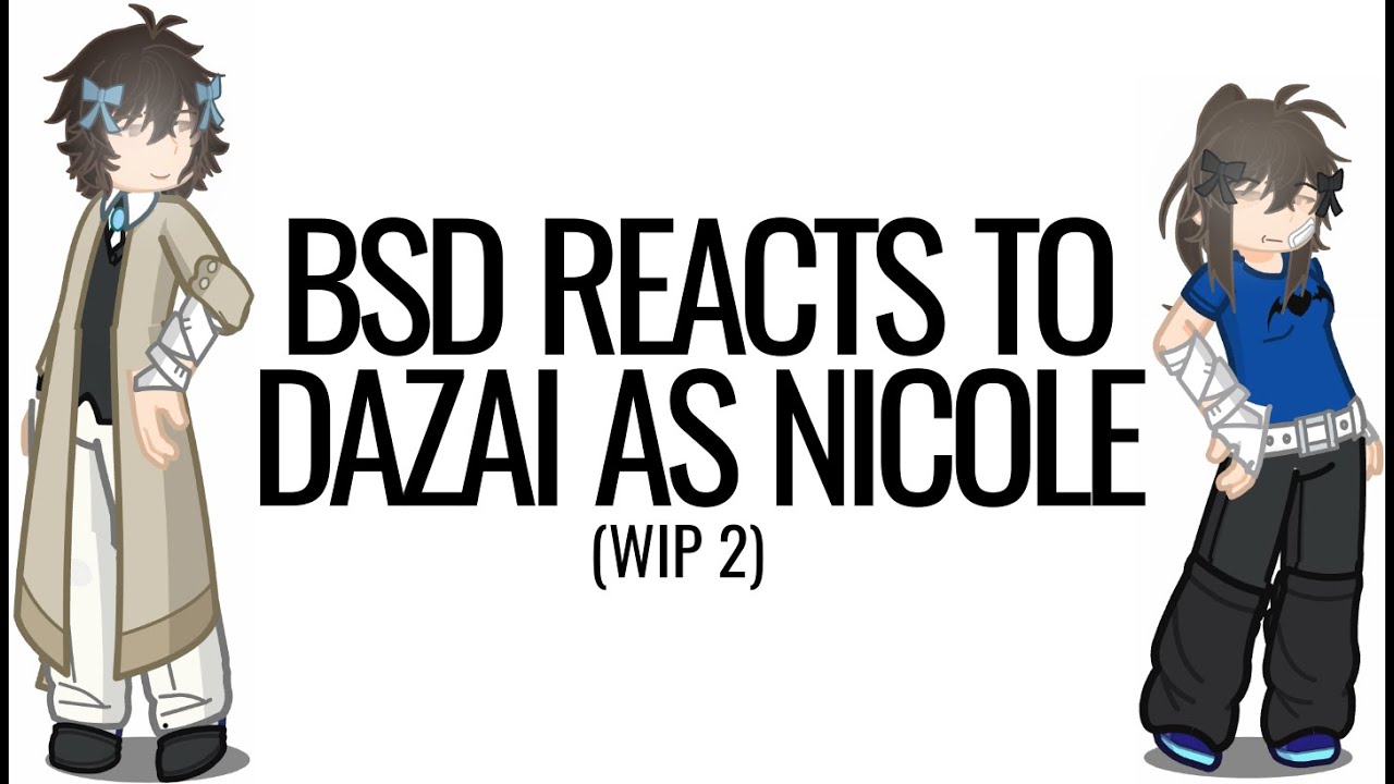 ☆BSD Reacts to Dazai's Past as Nicole (WIP 2)☆ - YouTube