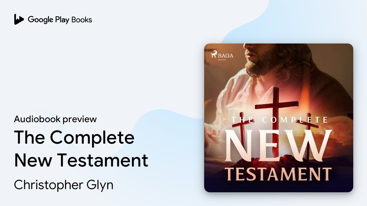 The Complete New Testament by Christopher Glyn · Audiobook preview ...