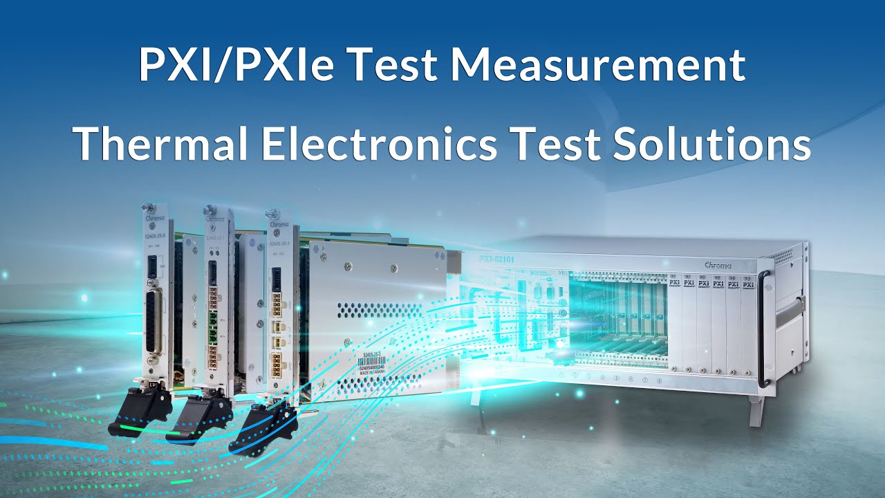 PXI/PXIe Test | Thermal Electronics Test | Chroma - YouTube