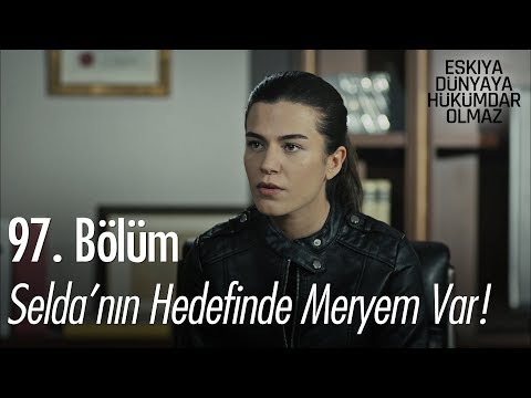 Selda'nın hedefinde Meryem var - Eşkıya Dünyaya Hükümdar Olmaz 97. Bölüm