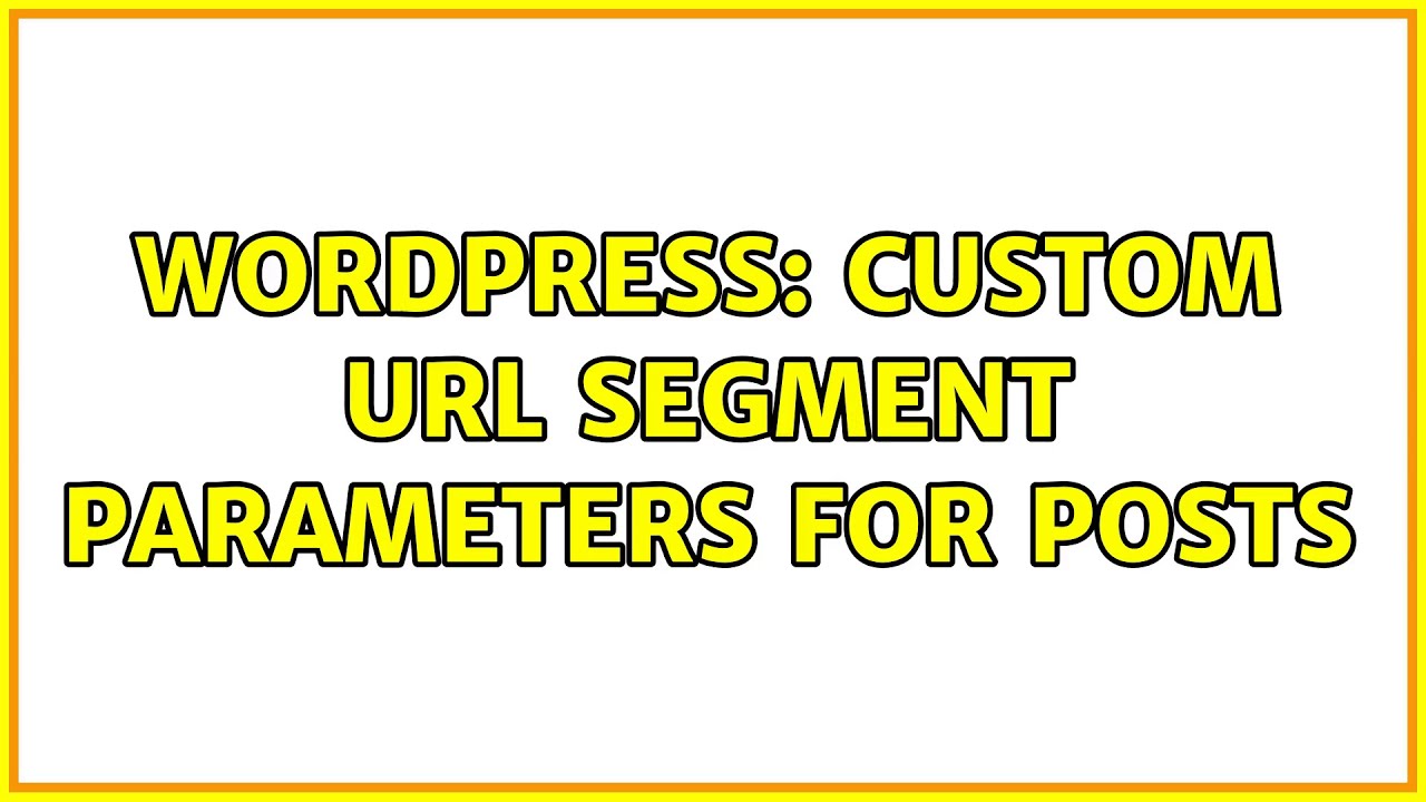 Wordpress: Custom URL segment parameters for posts (2 Solutions ...