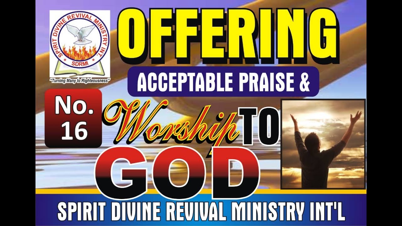 OFFERING ACCEPTABLE PRAISE AND WORSHIP TO GOD NO16 - YouTube