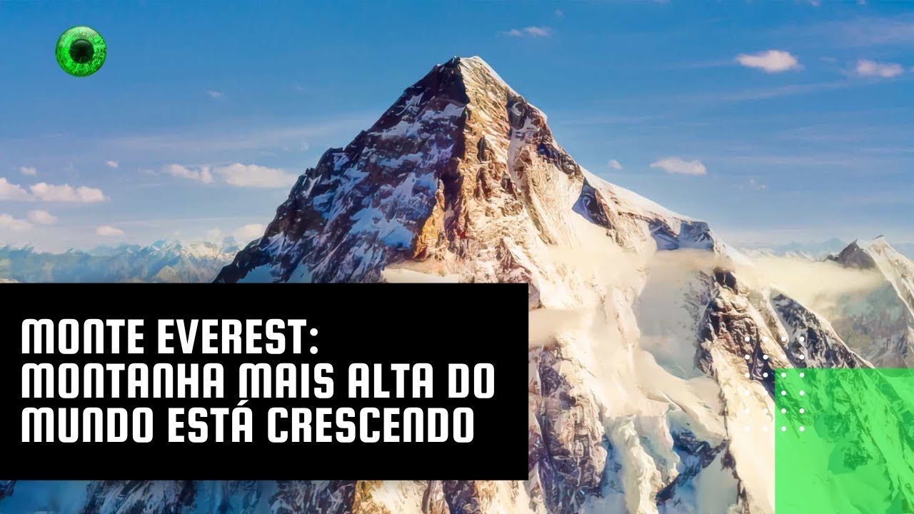 Monte Everest: montanha mais alta do mundo está crescendo - YouTube