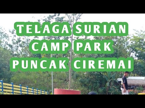 TALAGA SURIAN CAMP PARK || PUNCAK PALUTUNGAN || GUNUNG CIREMAI JAWA ...
