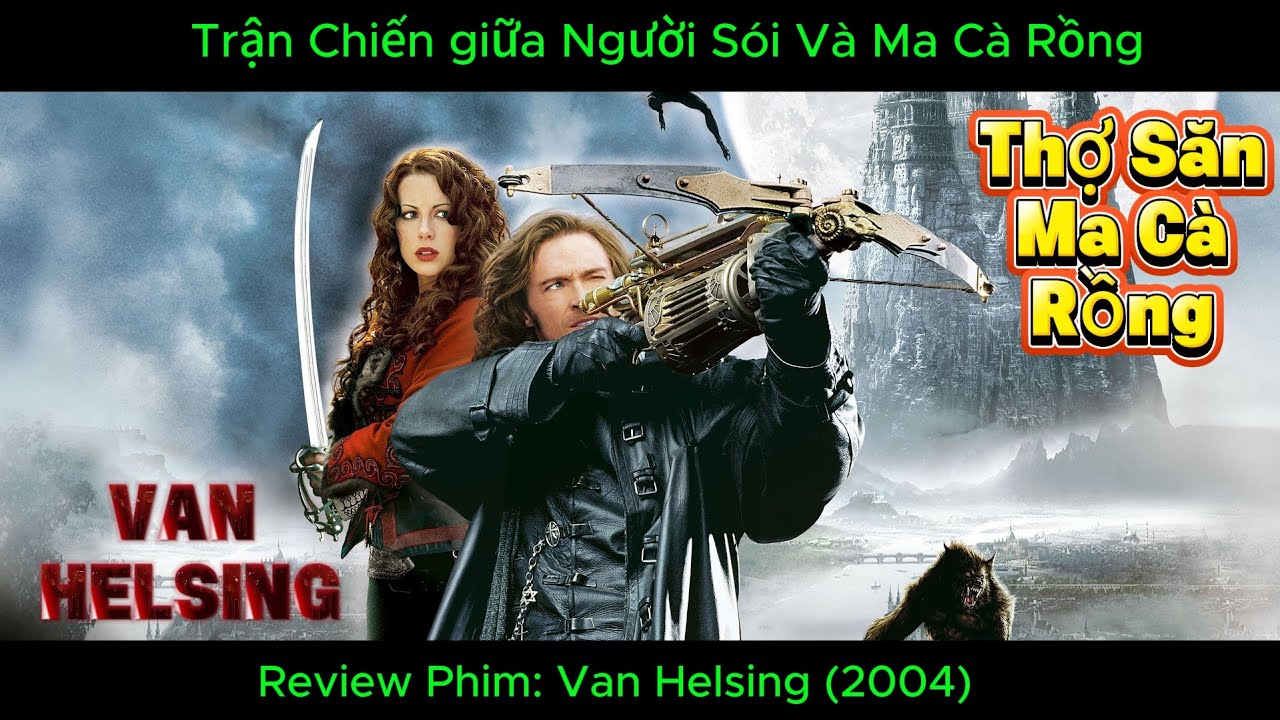 🎬 Review Phim: Van Helsing (2004) – Khi Thợ Săn Quái Vật Đối Đầu ...