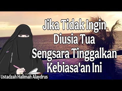 ustadzah halimah alaydrus : Jika Tidak InginDiusia TuaSengsara TinggalkanKebiasa'an Ini